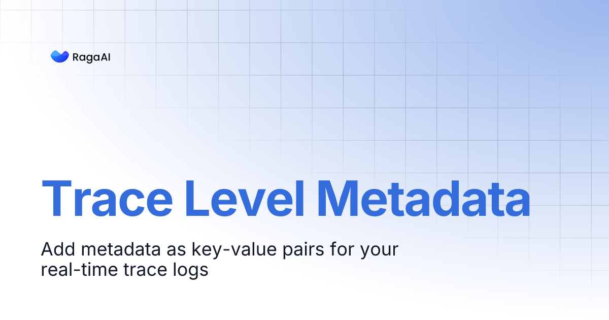 Trace Level Metadata | RagaAI